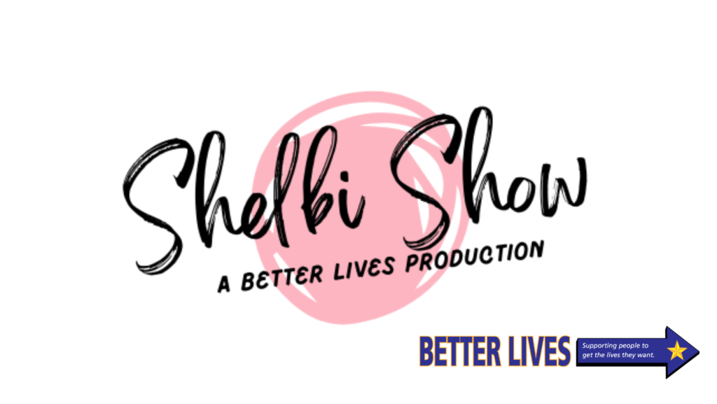 Shelbi Show - Better Lives
